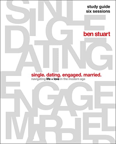 Single, Dating, Engaged, Married Study Guide: Navigating Life + Love in the Modern Age by Ben ...