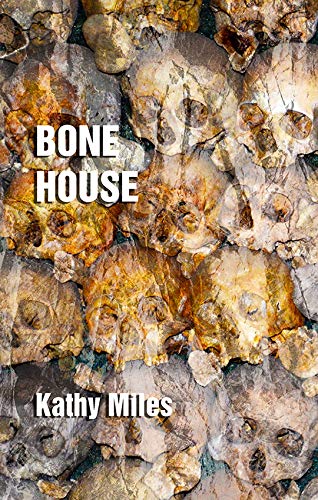 Bone House by Kathy Miles | Goodreads