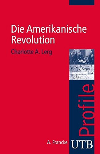 Die Amerikanische Revolution by Charlotte A. Lerg | Goodreads
