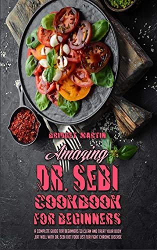 Amazing Dr. Sebi Cookbook For Beginners: A Complete Guide for Beginners ...