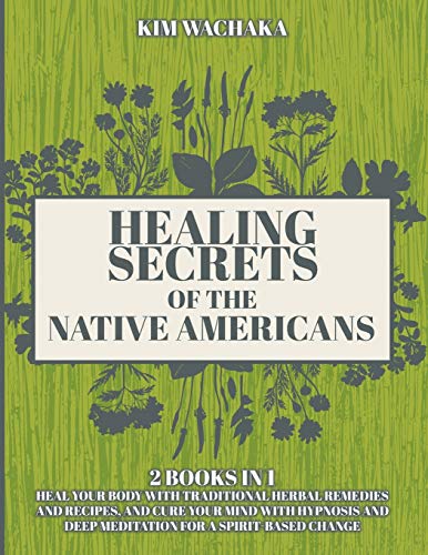 Healing Secrets of the Native Americans 2 books in 1: Heal your Body ...