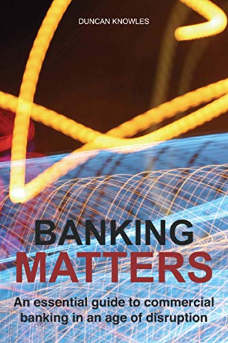 Banking Matters: an essential guide to banking in an age of disruption ...