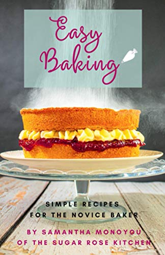 Easy Baking: Simple recipes for the novice baker by Samantha Monoyou ...