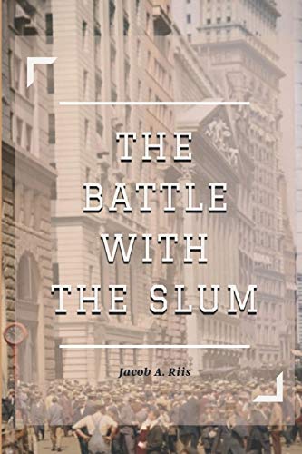 The Battle with the Slum: Annotated by Jacob A. Riis | Goodreads