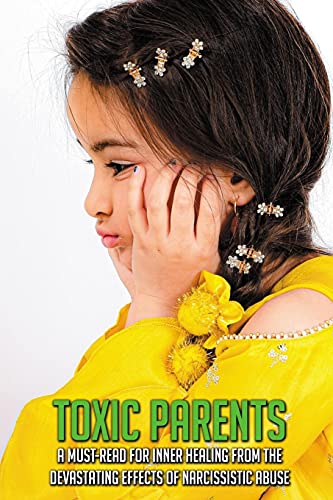 Toxic Parents: A Must-Read For Inner Healing From The Devastating Effects Of Narcissistic Abuse ...
