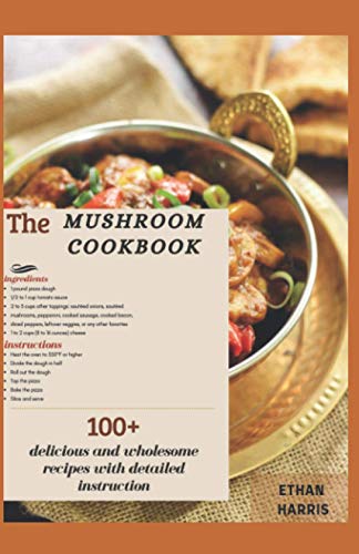 THE MUSHROOM COOKBOOK: 100+ delicious and wholesome recipes with ...