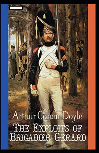 The Exploits of Brigadier Gerard Annotated by Arthur Conan Doyle ...