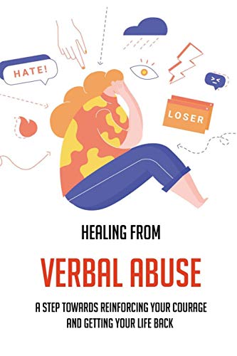 Healing From Verbal Abuse: A Step Towards Reinforcing Your Courage And ...