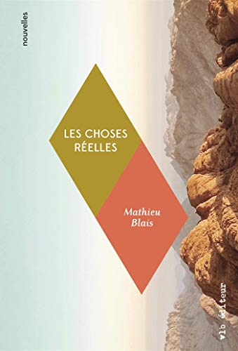 Les choses réelles: nouvelles et poèmes by Mathieu Blais | Goodreads