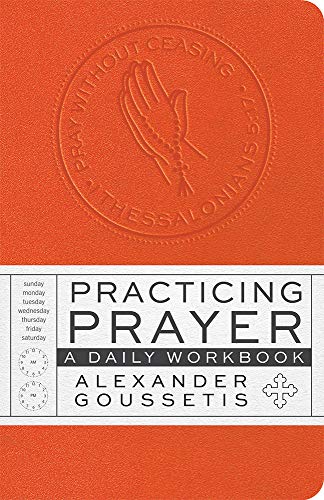 Practicing Prayer A Daily Workbook by Alexander Goussetis | Goodreads