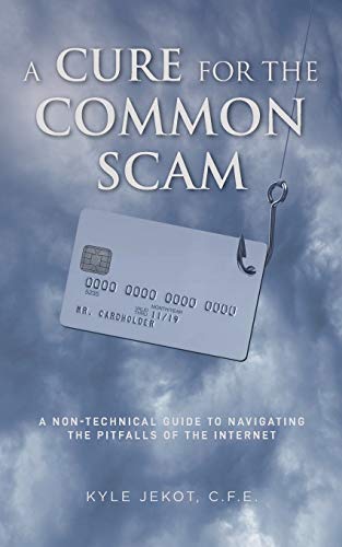 A Cure for the Common Scam: A Non-Technical Guide to Navigating the ...