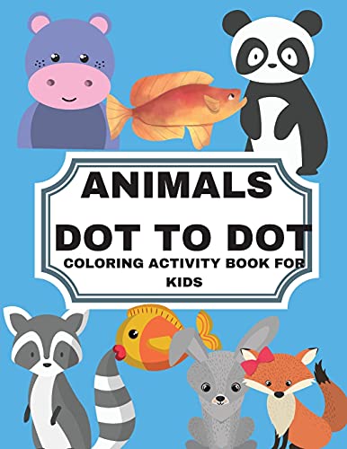 Animals Dot to Dot Coloring Activity Book for Kids: Animals Dot to Dot ...