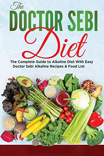 The Dr. Sebi Diet: The сomрlete Guide to Alkаline Diet with Eаsy Doсtor ...