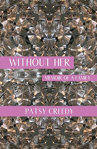 Without Her: Memoir of a Family by Patsy Creedy | Goodreads