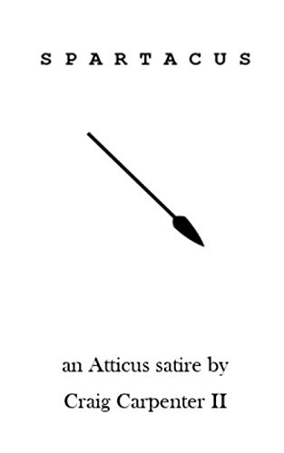 Spartacus: an Atticus Satire by Craig Carpenter II | Goodreads