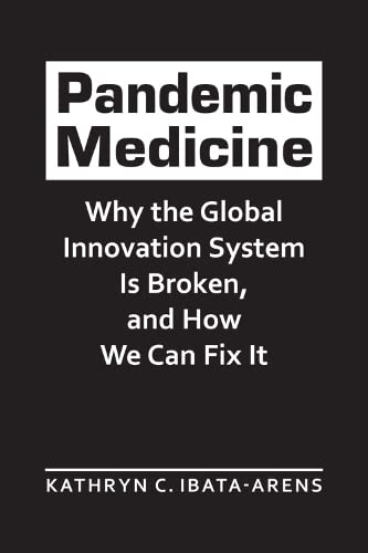 Pandemic Medicine: Why the Global Innovation System Is Broken, and How ...
