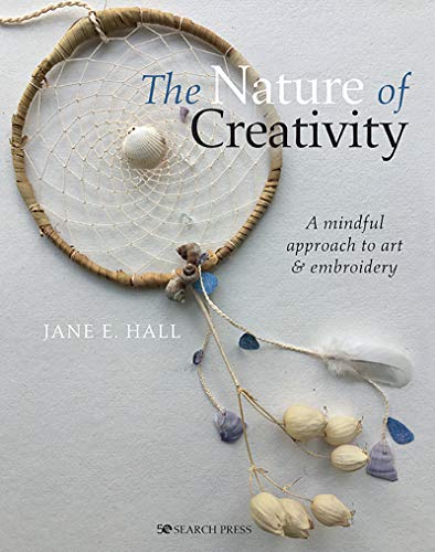 Nature of Creativity, The: A mindful approach to art & embroidery by ...