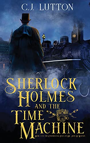 Sherlock Holmes and the Time Machine: Book #4 from the con!dential ...