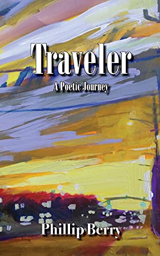 Traveler: A Poetic Journey by Phillip G. Berry | Goodreads