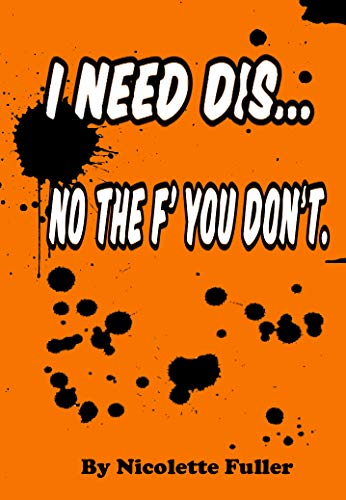 I Need Dis... No The F' You Don't by Nicolette Fuller | Goodreads
