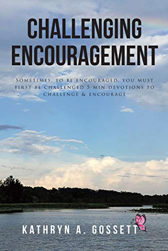 Challenging Encouragement: Sometimes, to be encouraged, you must first ...