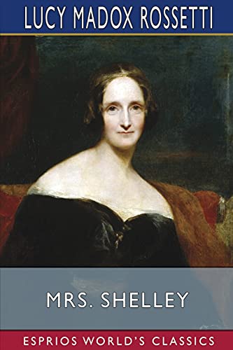 Mrs. Shelley (Esprios Classics) by Lucy Madox Rossetti | Goodreads
