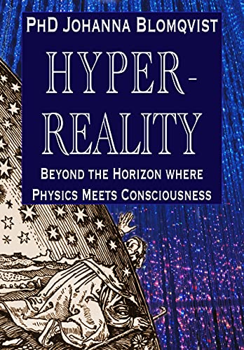 Hyperreality - Beyond the Horizon Where Physics Meets Consciousness by ...