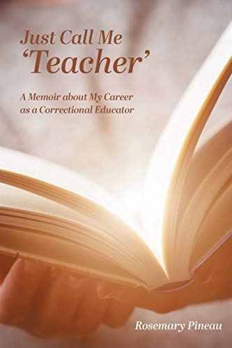Just Call Me 'Teacher': A Memoir about My Career as a Correctional ...