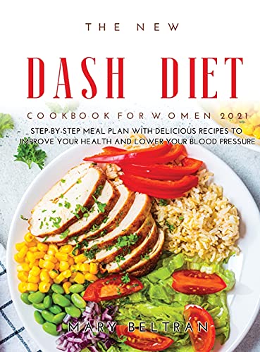 The New Dash Diet Cookbook for Women 2021: Step-by-Step Meal Plan with ...