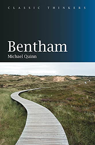 Bentham (Classic Thinkers) by Michael Quinn | Goodreads