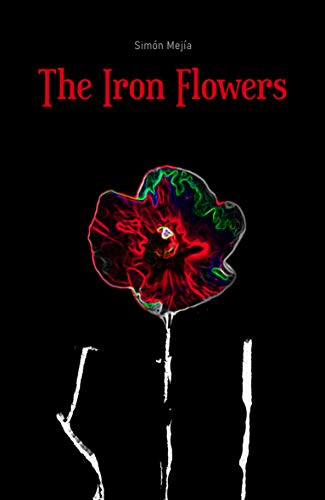 The iron flowers by Simon Mejia | Goodreads