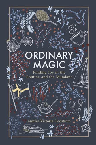 Ordinary Magic: Finding Joy in the Routine and the Mundane by Annika ...