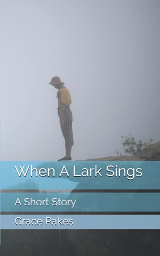 When A Lark Sings by Grace Pakes | Goodreads