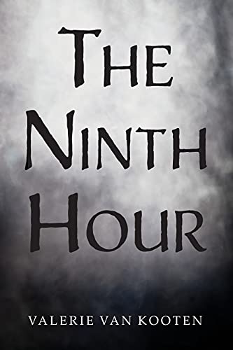 The Ninth Hour by Valerie Van Kooten | Goodreads