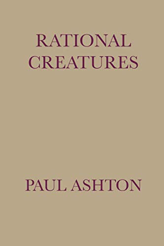 Rational Creatures by Paul Ashton | Goodreads