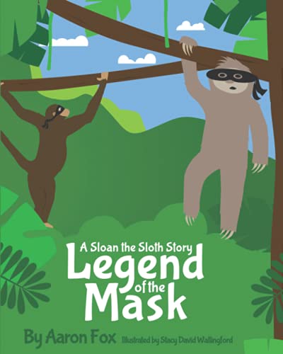 The Legend of the Mask: A Sloan the Sloth Story by Aaron Fox | Goodreads