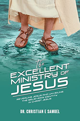 The Excellent Ministry of Jesus: Revealing Jesus and Unveiling the ...