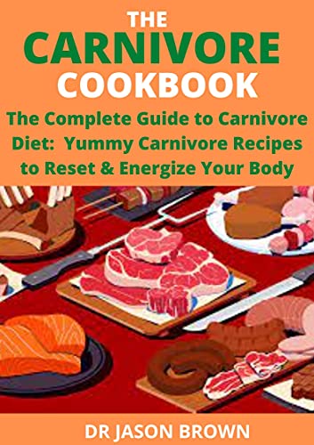 THE CARNIVORE COOKBOOK: The Complete Guide To Carnivore Diet. Yummy ...