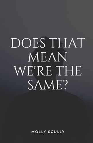 Does That Mean We're The Same? by Molly Scully | Goodreads
