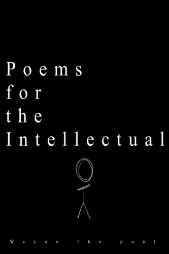 Poems for the Intellectual by Wayne the Poet | Goodreads
