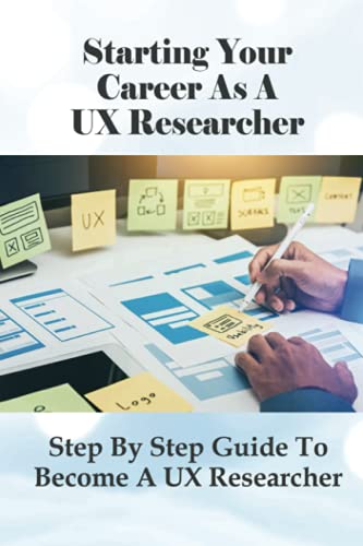 Starting Your Career As A UX Researcher: Step By Step Guide To Become A ...