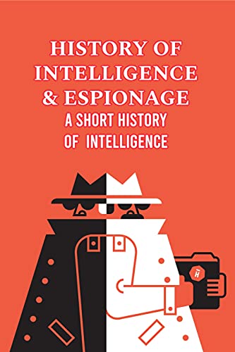 History of Intelligence & Espionage: A Short History of Intelligence ...