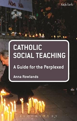 Catholic Social Teaching: A Guide for the Perplexed by Anna Rowlands ...