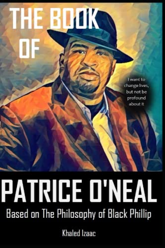 The Book of Patrice O'Neal: Based on The Philosophy of Black Phillip by ...