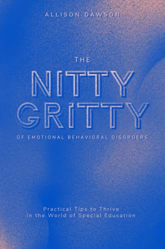 The Nitty Gritty of Emotional Behavioral Disorders by Allison Dawson ...
