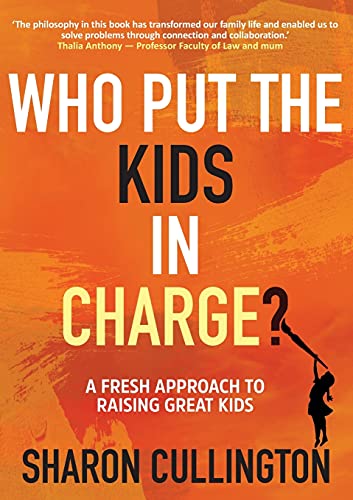 Who Put The Kids in Charge?: A Fresh Approach to Raising Great Kids by ...