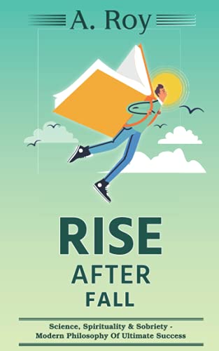 RISE AFTER FALL: MODERN PHILOSOPHY OF ULTIMATE SUCCESS by A ROY | Goodreads