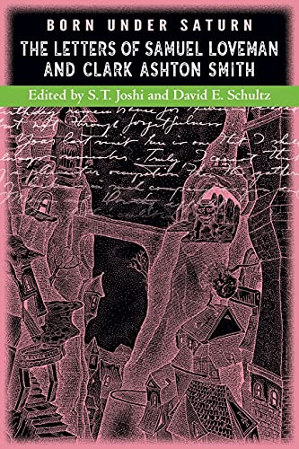 Born under Saturn: The Letters of Samuel Loveman and Clark Ashton Smith ...