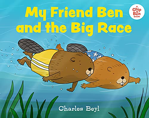 My Friend Ben and the Big Race (A Chip & Ben book) by Charles Beyl ...