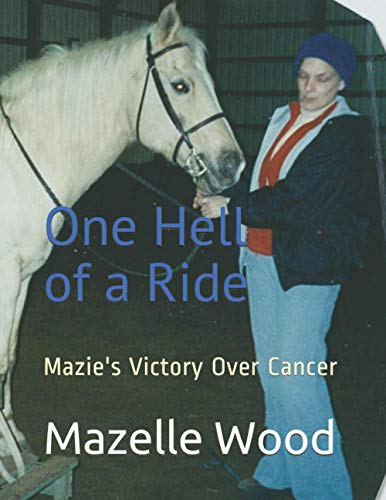 One Hell of a Ride: Mazie's Victory over Cancer by Mazelle Wood | Goodreads